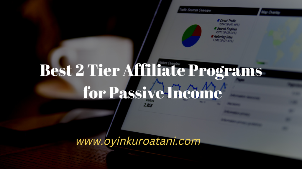 9 Best 2 Tier Affiliate Programs For Passive Income | Oyinkuro Atani